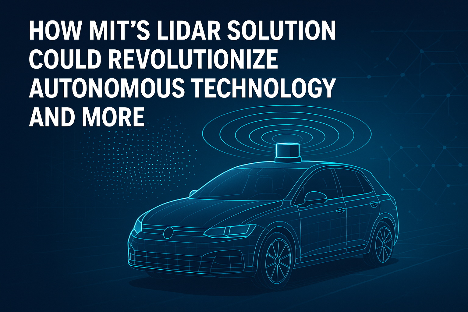 How MIT's Lidar Solution Could Revolutionize Autonomous Technology and ...