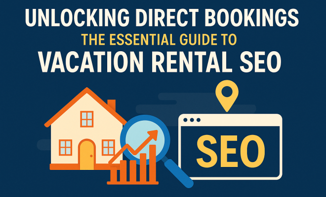 Unlocking Direct Bookings: The Essential Guide to Vacation Rental SEO ...