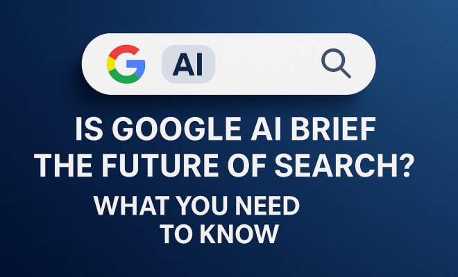 Is Google AI Brief the Future of Search? What You Need to Know - The ...