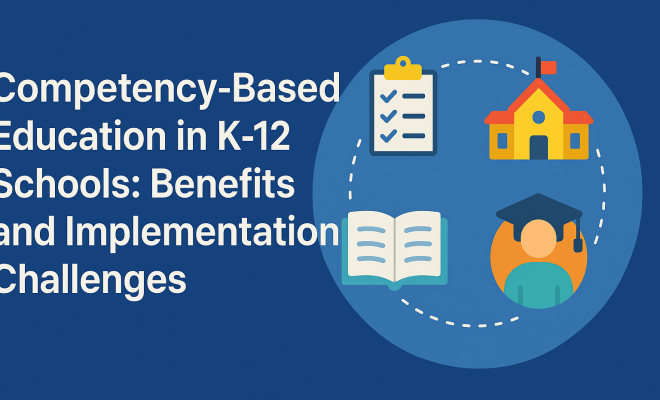 "Competency-Based Education in K-12 Schools: Benefits and ...